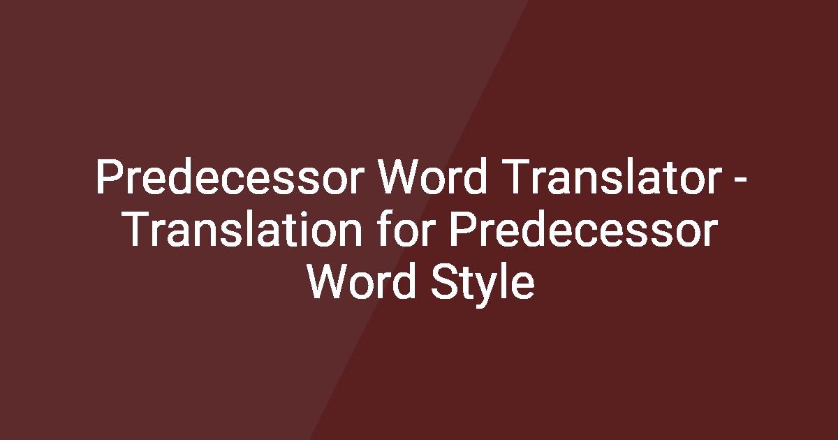 Predecessor Word Translator - Translation for Predecessor Word Style