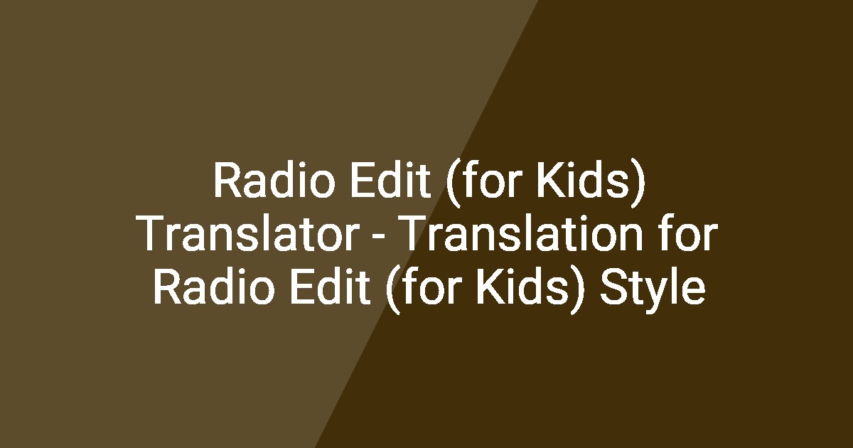 Radio Edit (for Kids) Translator - Translation for Radio Edit (for Kids ...