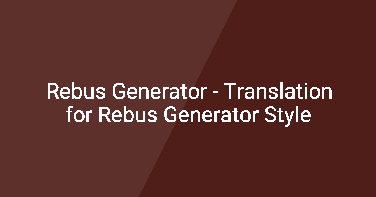 Rebus Generator - Translation for Rebus Generator Style