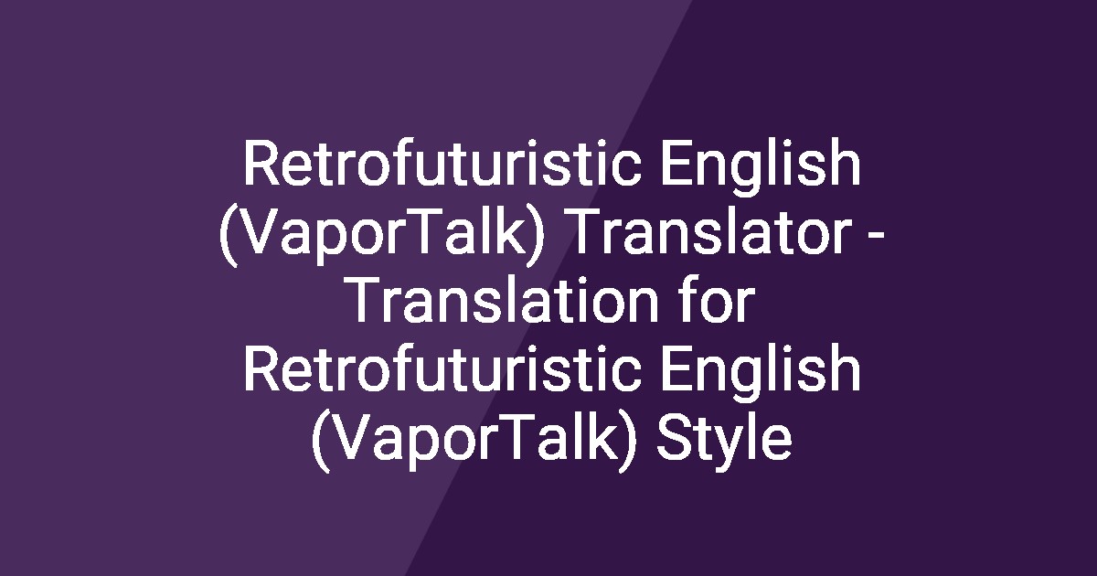 Retrofuturistic English (VaporTalk) Translator - Translation for ...