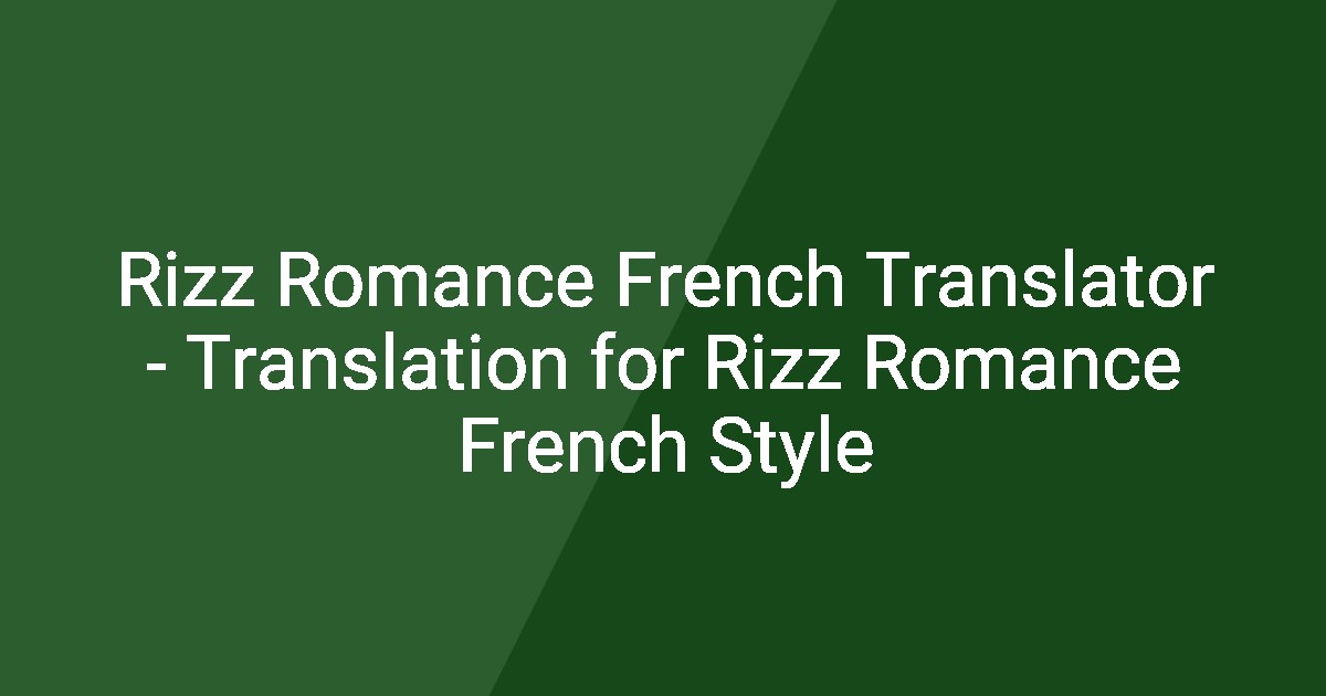 Rizz Romance French Translator - Translation for Rizz Romance French Style