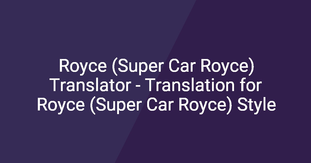 Royce (Super Car Royce) Translator - Translation for Royce (Super Car ...