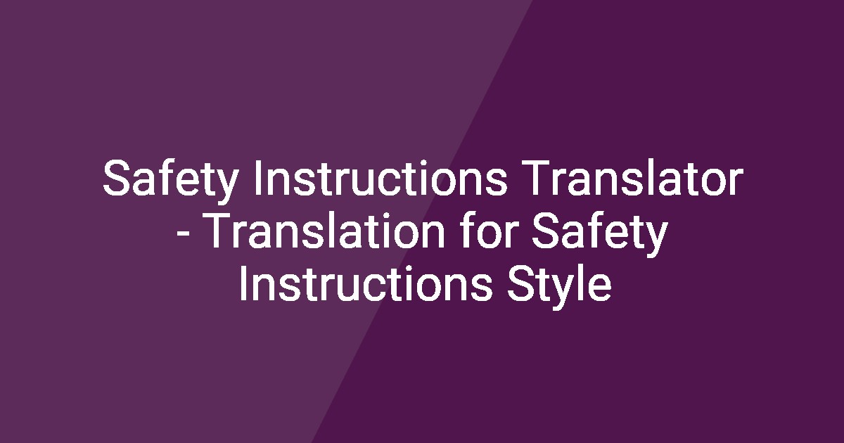 Safety Instructions Translator - Translation for Safety Instructions Style