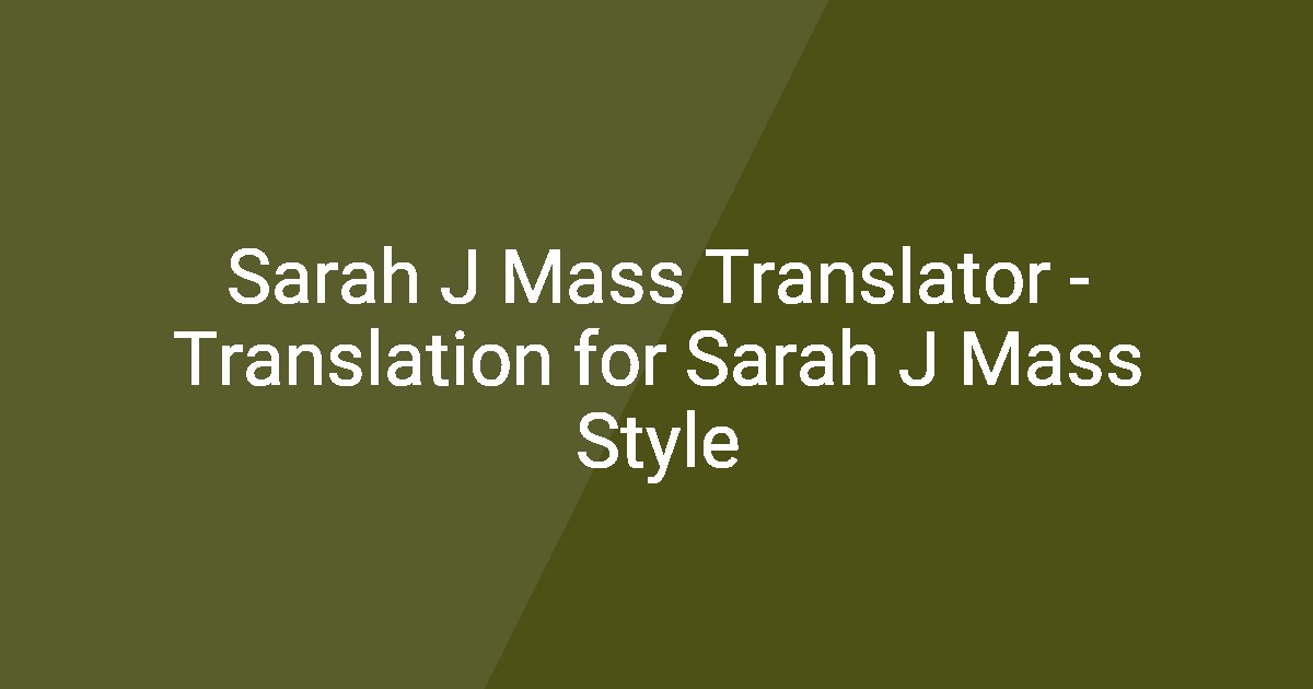 Sarah J Mass Translator - Translation for Sarah J Mass Style