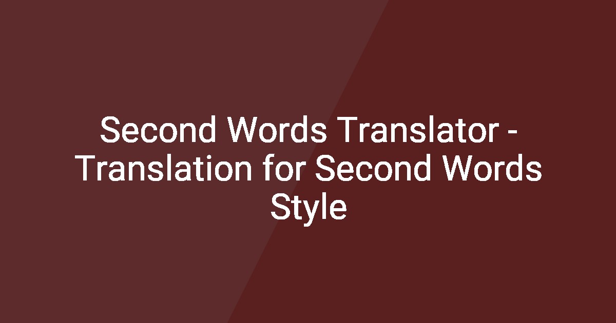Second Words Translator - Translation for Second Words Style