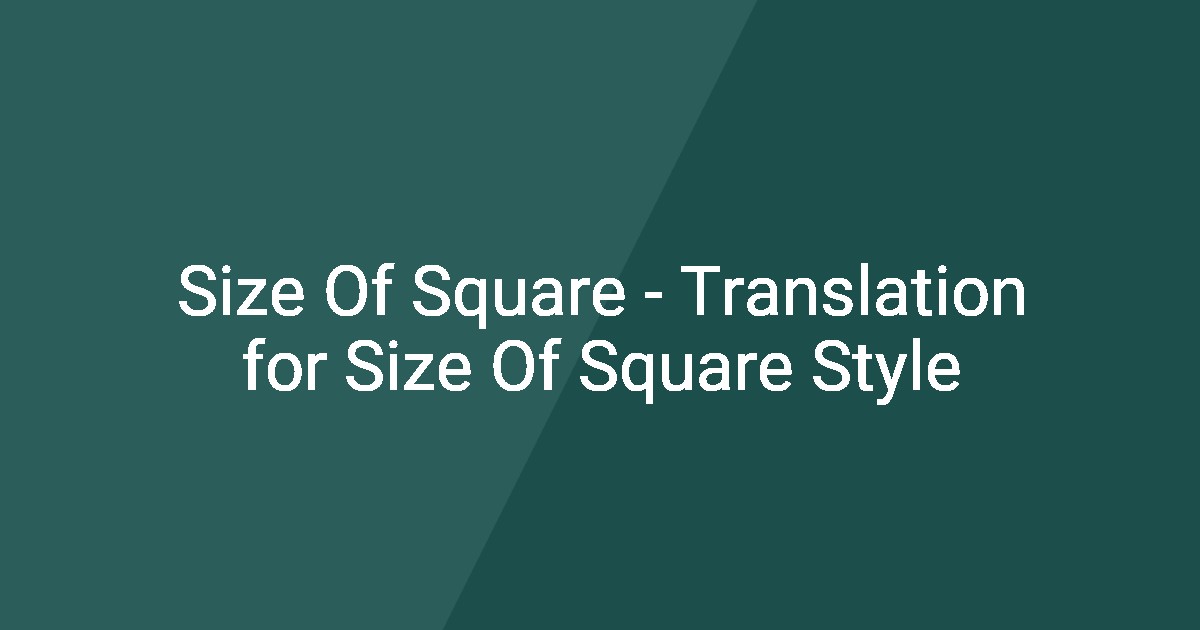 Size Of Square - Translation for Size Of Square Style