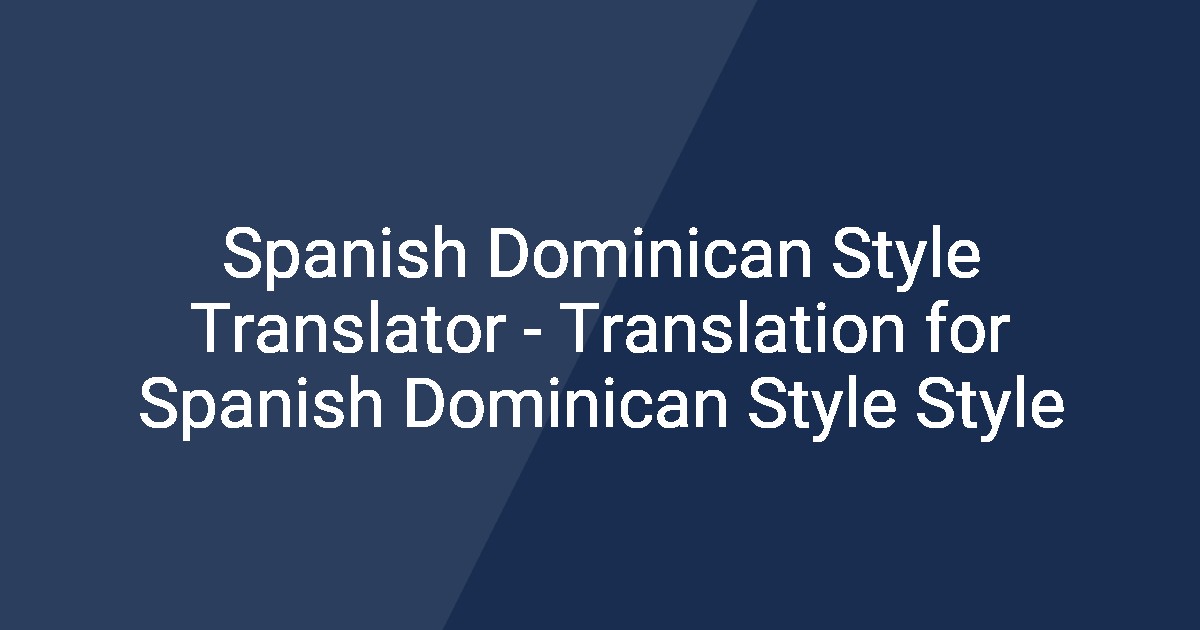 Spanish Dominican Style Translator - Translation for Spanish Dominican ...