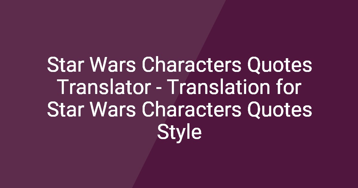 Star Wars Characters Quotes Translator - Translation for Star Wars ...