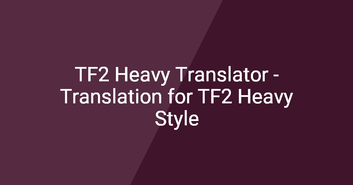 TF2 Heavy Translator - Translation for TF2 Heavy Style