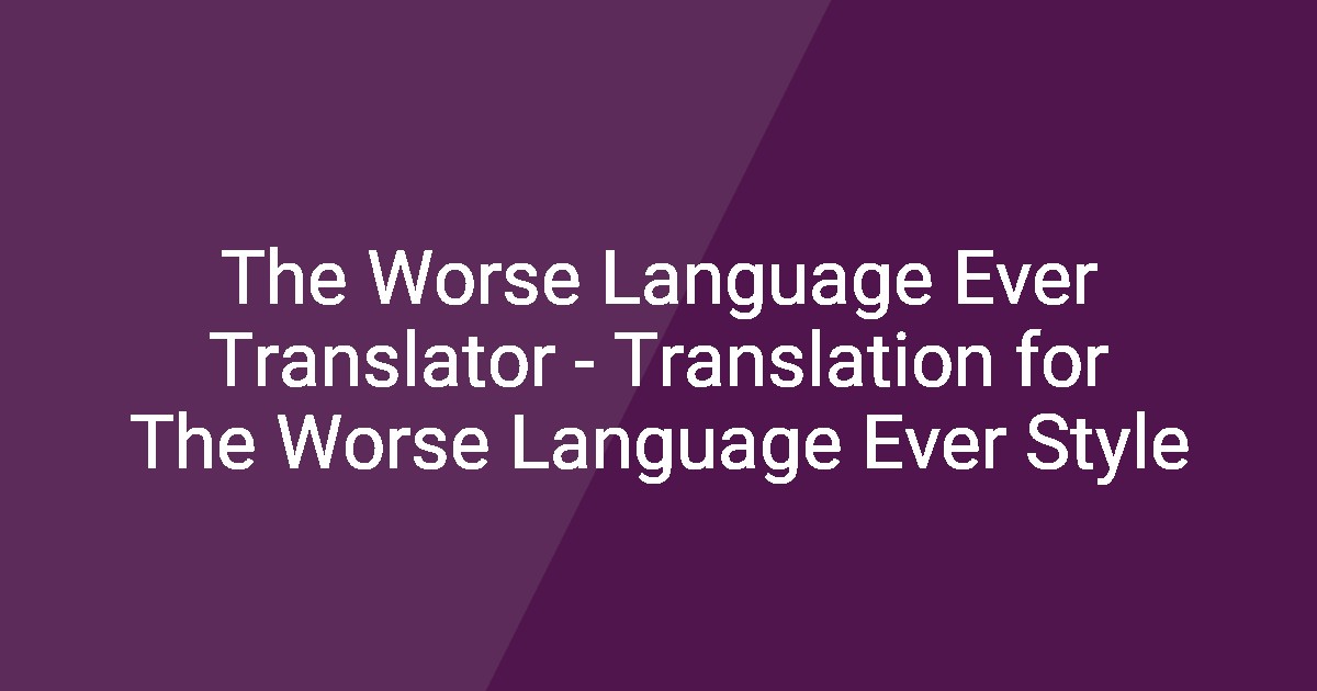 The Worse Language Ever Translator - Translation for The Worse Language ...
