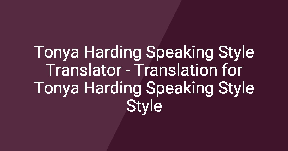 Tonya Harding Speaking Style Translator - Translation for Tonya Harding ...