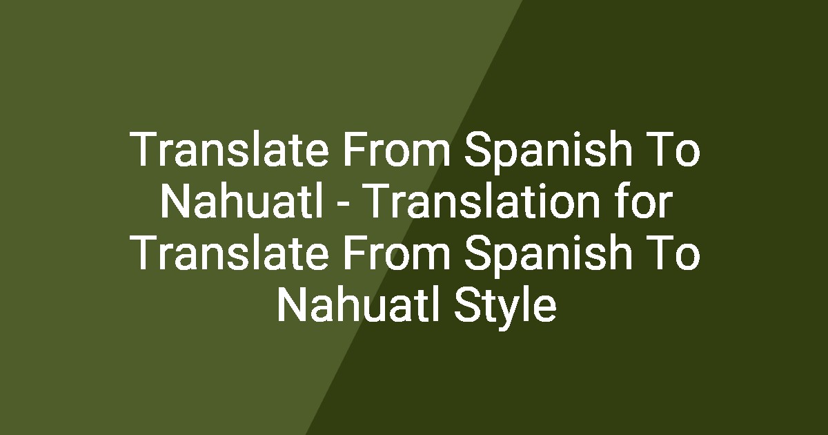 Translate From Spanish To Nahuatl - Translation for Translate From ...