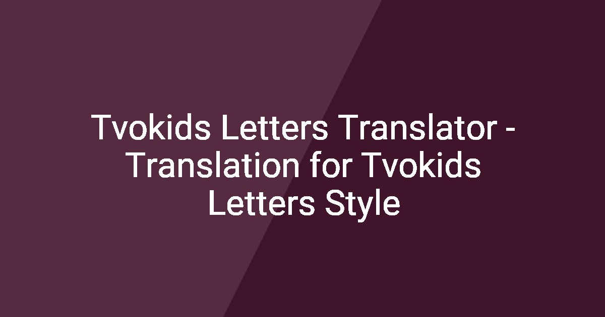 Tvokids Letters Translator - Translation for Tvokids Letters Style