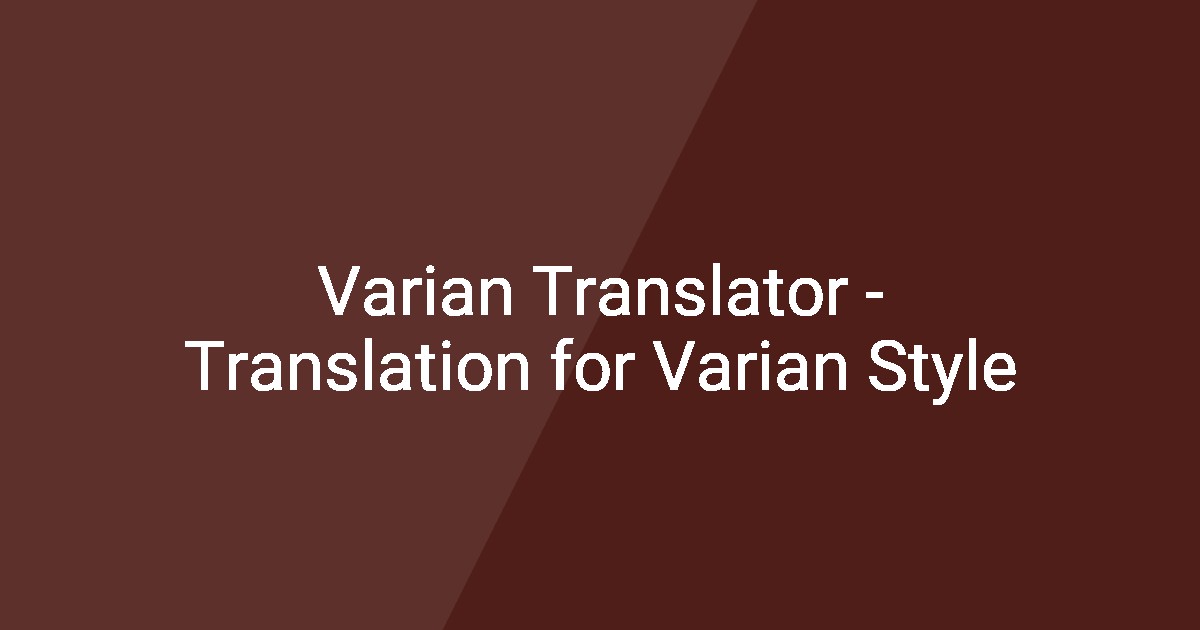 Varian Translator - Translation for Varian Style