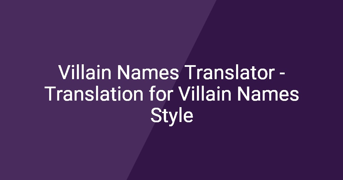 Villain Names Translator - Translation for Villain Names Style