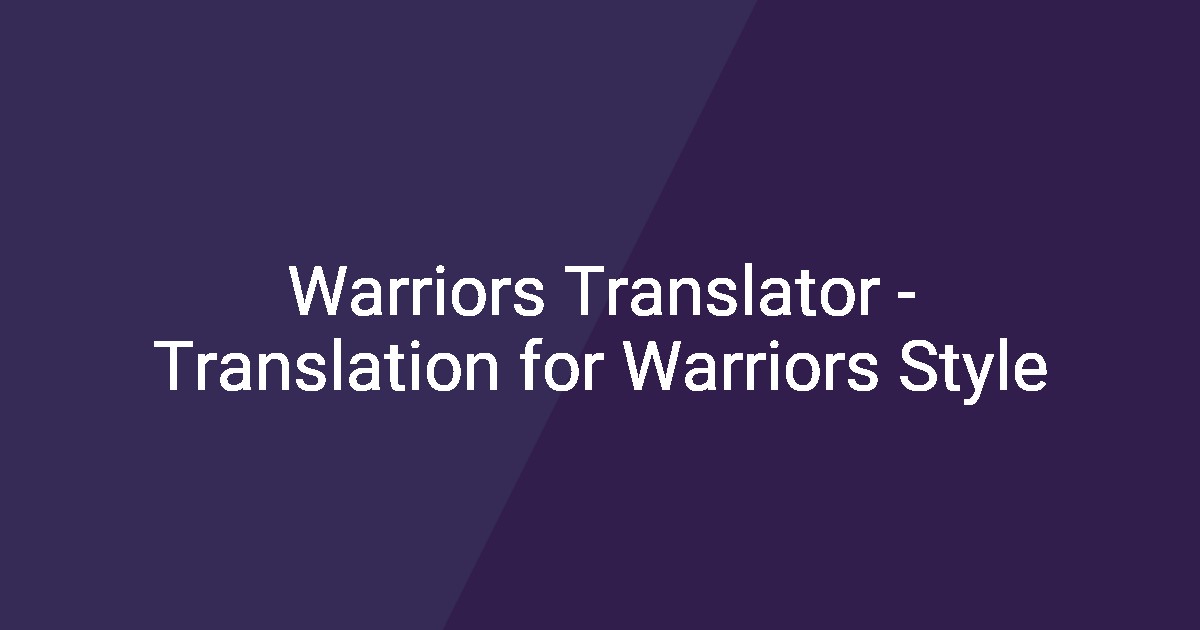 Warriors Translator - Translation for Warriors Style