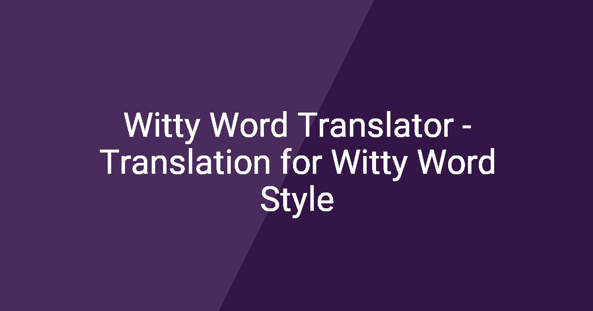Witty Word Translator - Translation for Witty Word Style