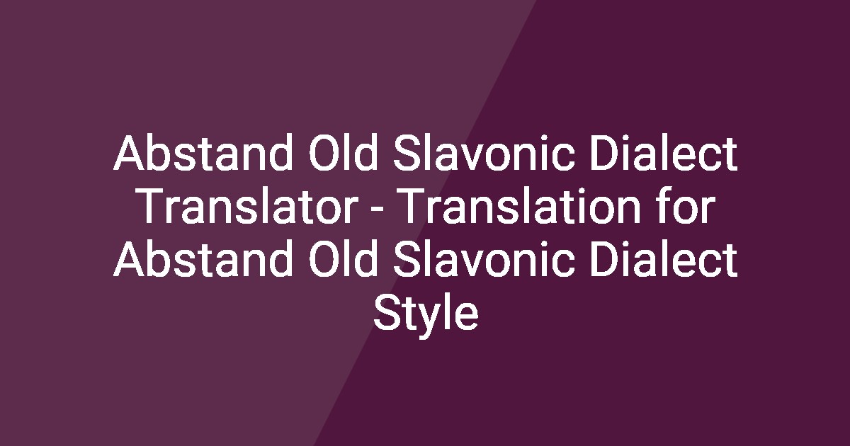 Abstand Old Slavonic Dialect Translator - Translation for Abstand Old ...