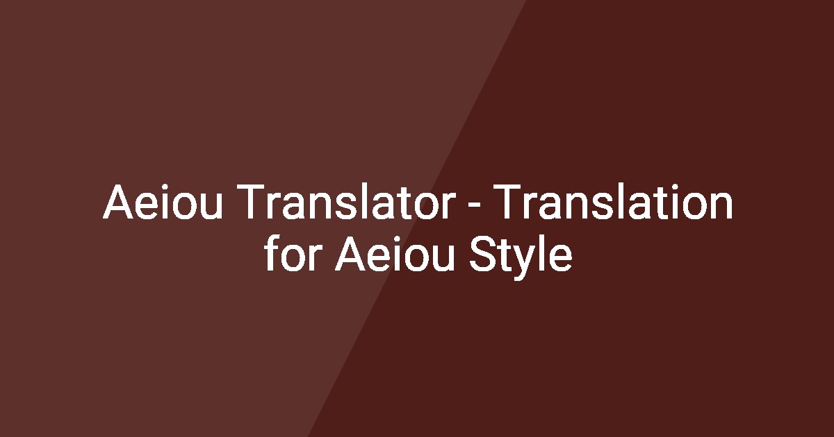 Aeiou Translator - Translation for Aeiou Style