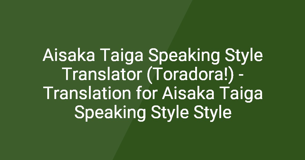 Aisaka Taiga Speaking Style Translator (Toradora!) - Translation for ...