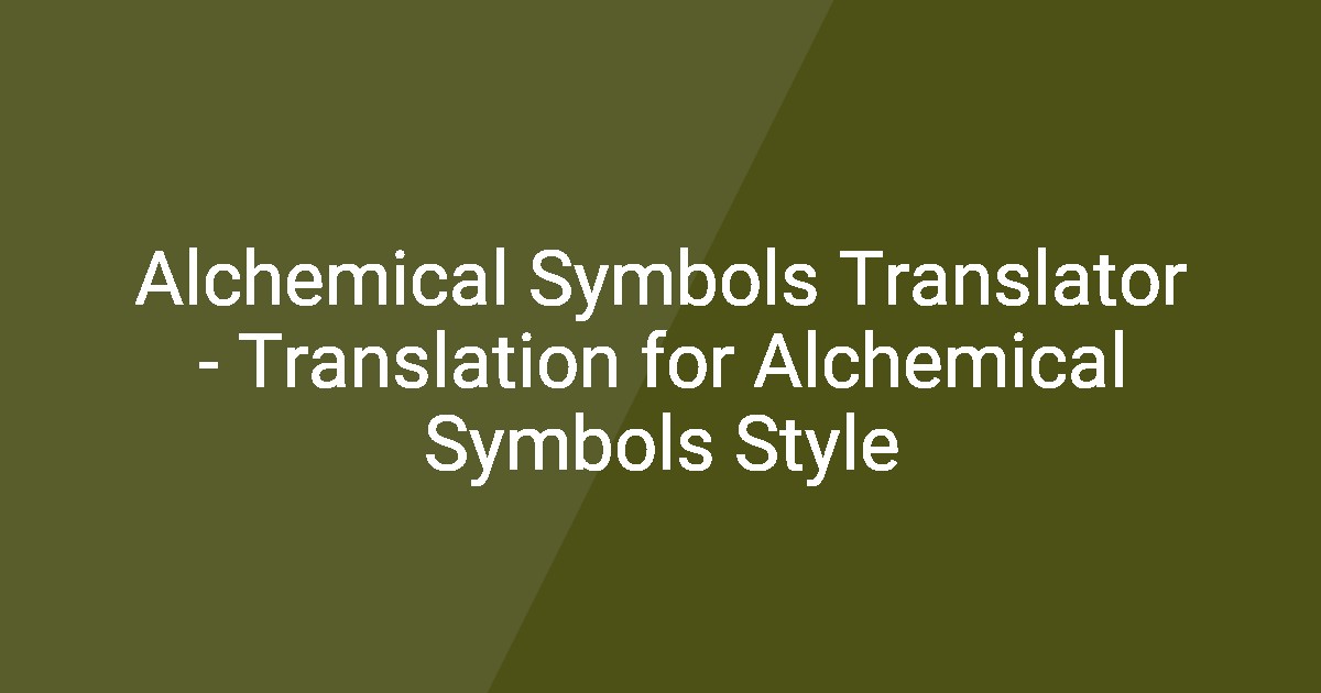 Alchemical Symbols Translator - Translation for Alchemical Symbols Style