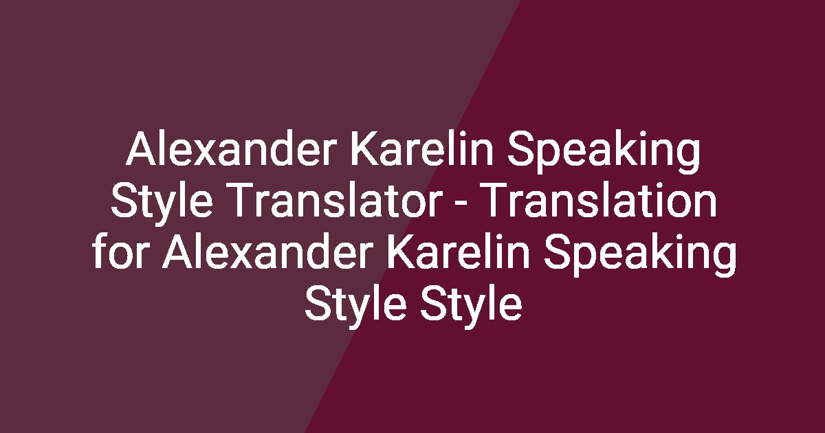 Alexander Karelin Speaking Style Translator - Translation for Alexander ...