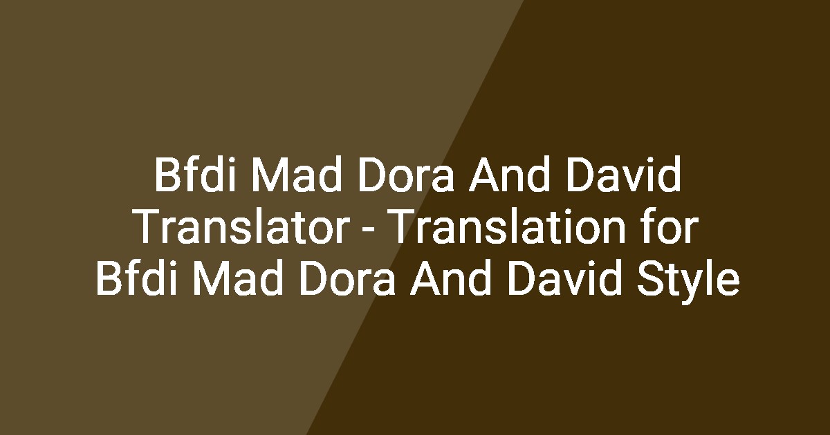 Bfdi Mad Dora And David Translator - Translation for Bfdi Mad Dora And ...
