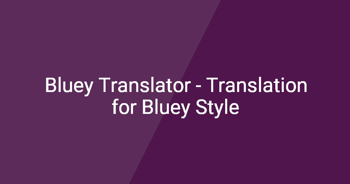 Bluey Translator - Translation for Bluey Style