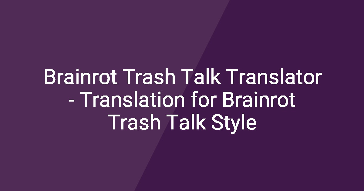 Brainrot Trash Talk Translator - Translation for Brainrot Trash Talk Style