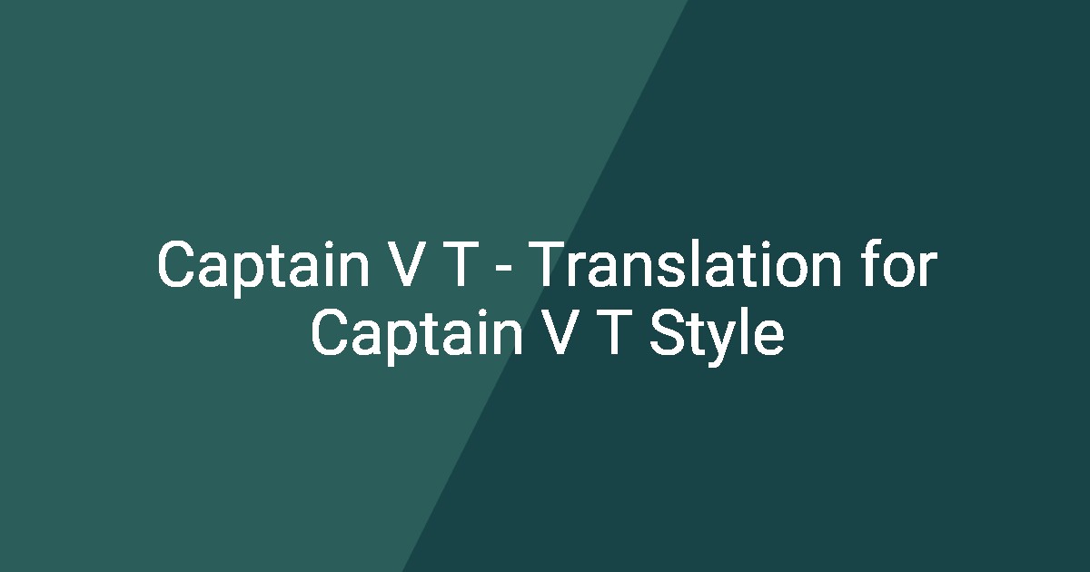 Captain V T - Translation for Captain V T Style
