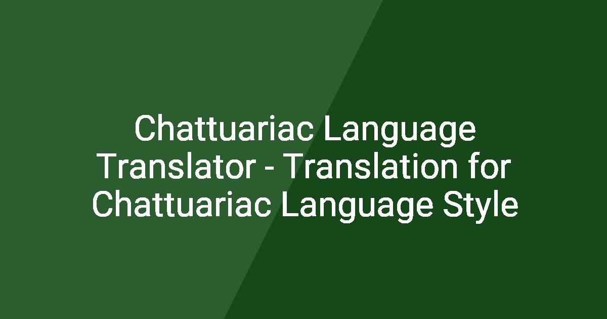 Chattuariac Language Translator - Translation for Chattuariac Language ...