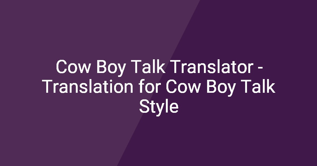 Cow Boy Talk Translator - Translation for Cow Boy Talk Style