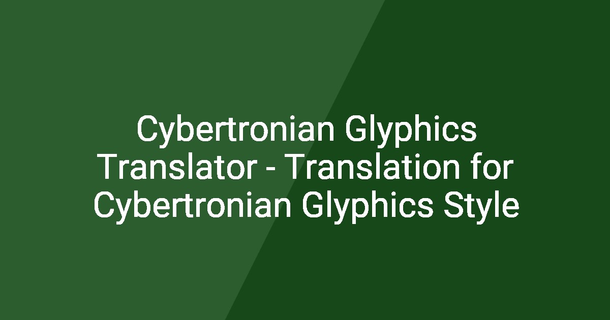 Cybertronian Glyphics Translator - Translation for Cybertronian ...