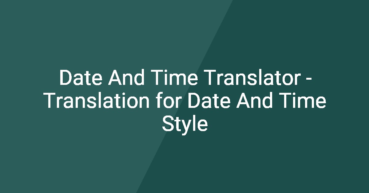 Date And Time Translator - Translation for Date And Time Style