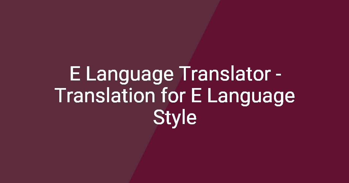 E Language Translator - Translation for E Language Style