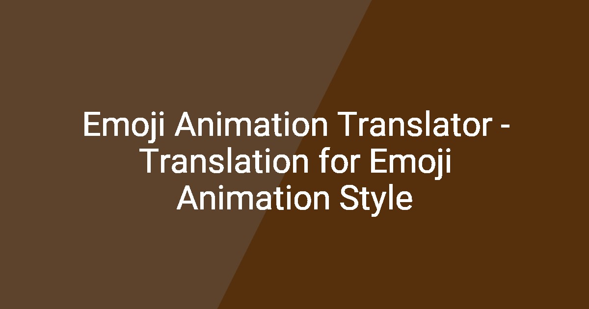 Emoji Animation Translator - Translation for Emoji Animation Style