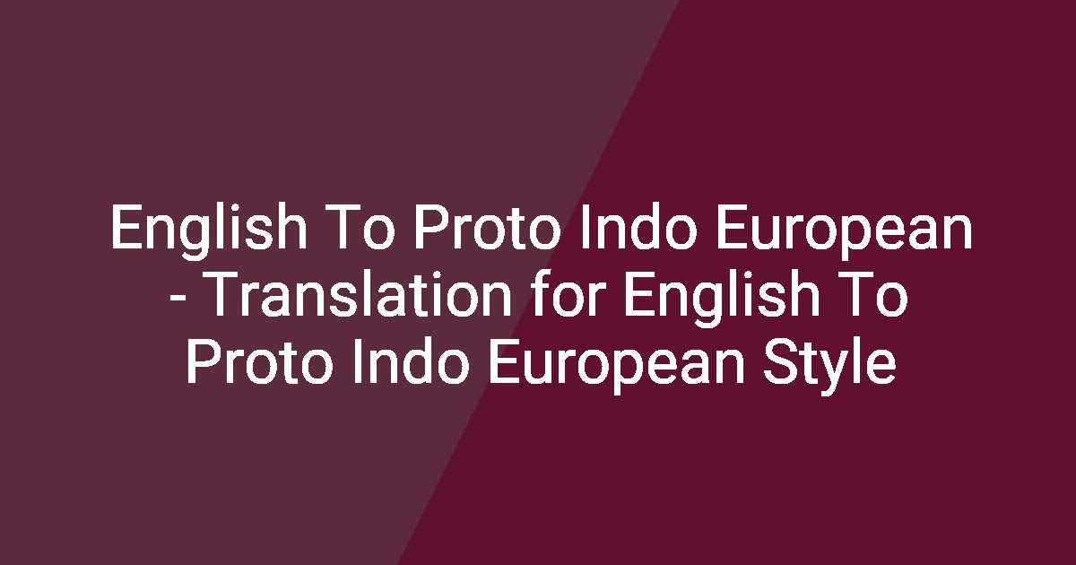 English To Proto Indo European - Translation for English To Proto Indo ...