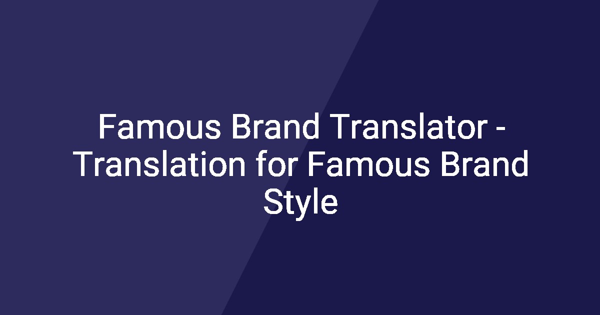 Famous Brand Translator - Translation for Famous Brand Style