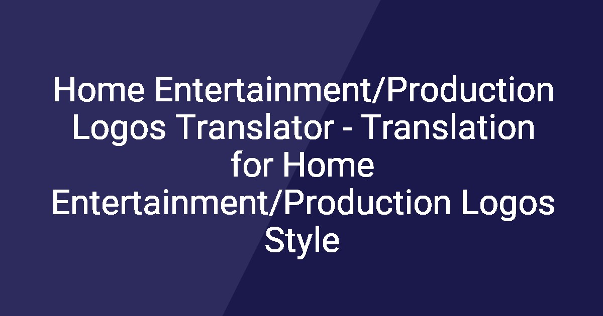 Home Entertainment/Production Logos Translator - Translation for Home ...