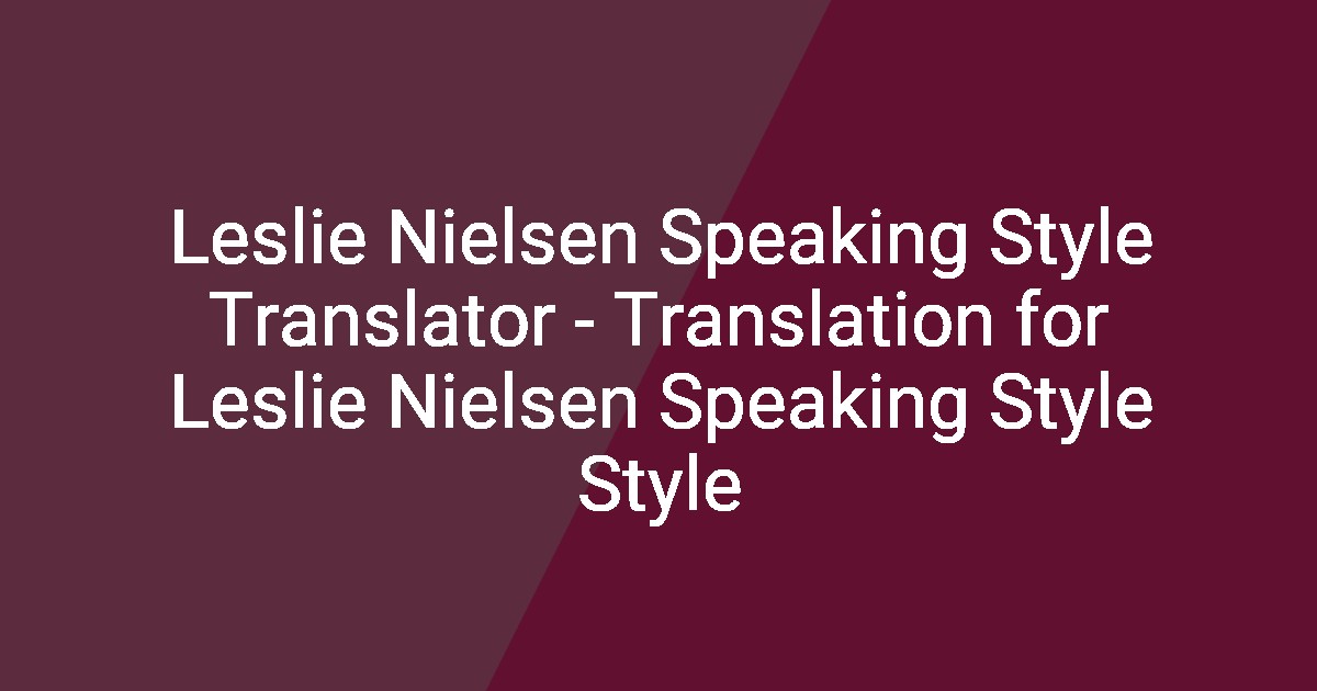 Leslie Nielsen Speaking Style Translator - Translation for Leslie ...