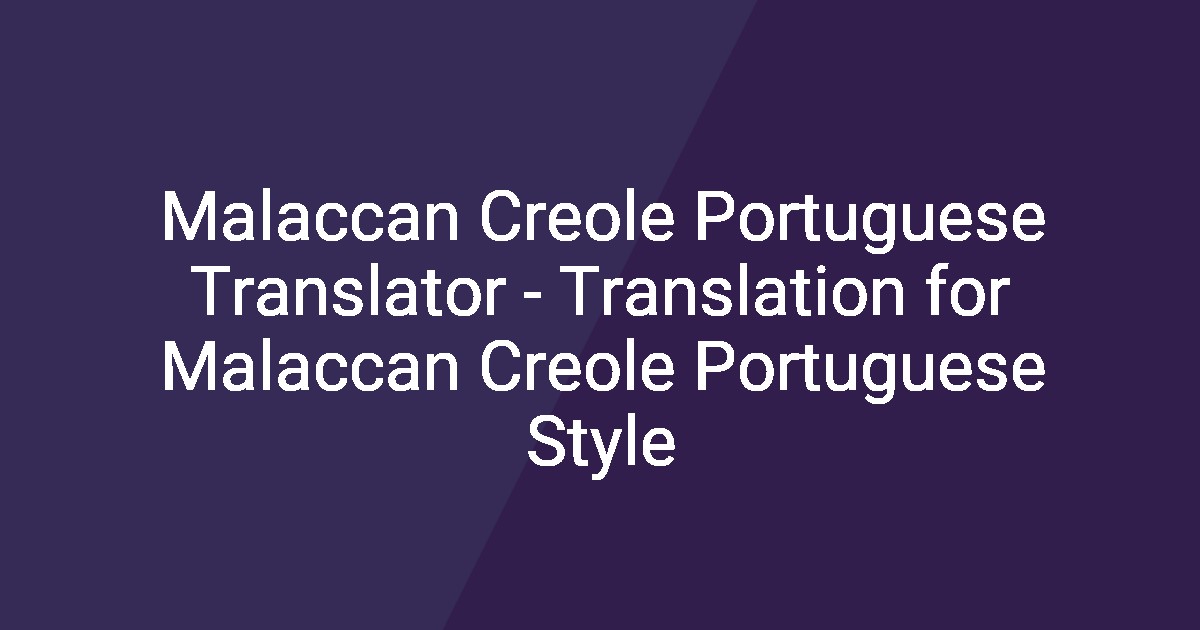Malaccan Creole Portuguese Translator - Translation for Malaccan Creole ...