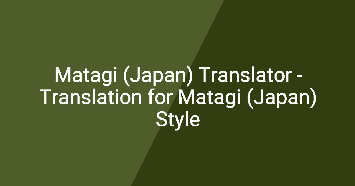 Matagi (Japan) Translator - Translation for Matagi (Japan) Style