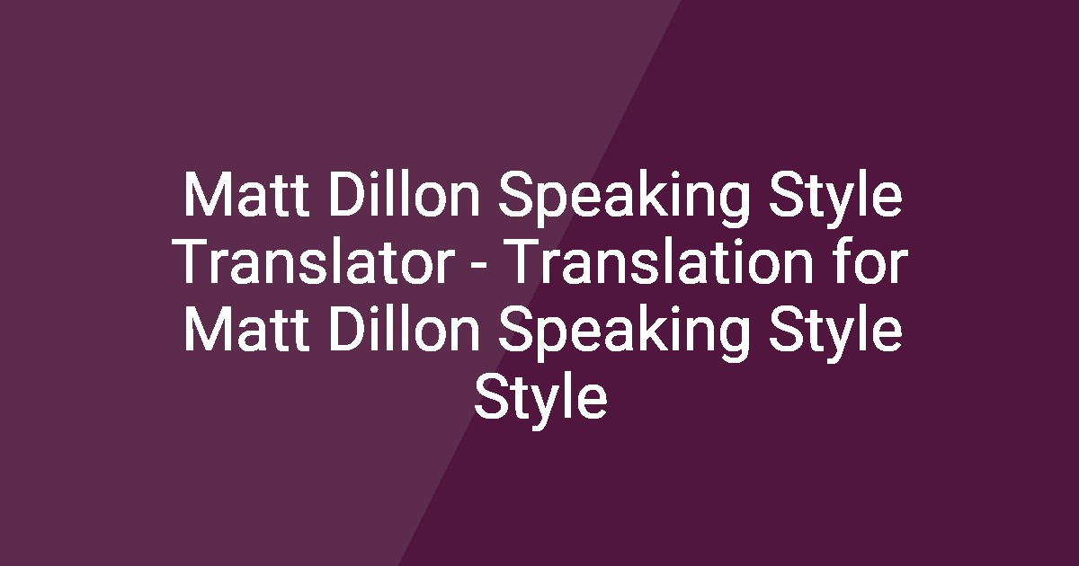 Matt Dillon Speaking Style Translator - Translation for Matt Dillon ...