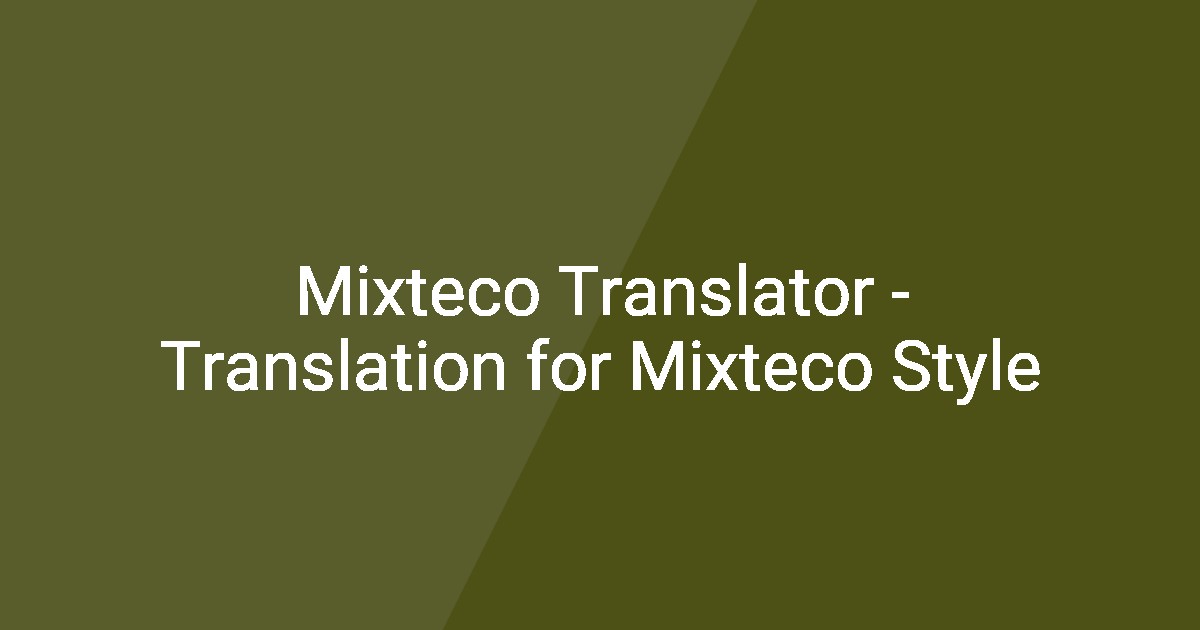 Mixteco Translator - Translation for Mixteco Style