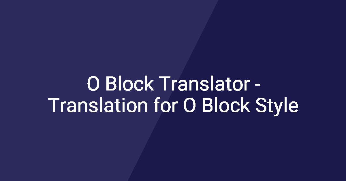O Block Translator - Translation for O Block Style