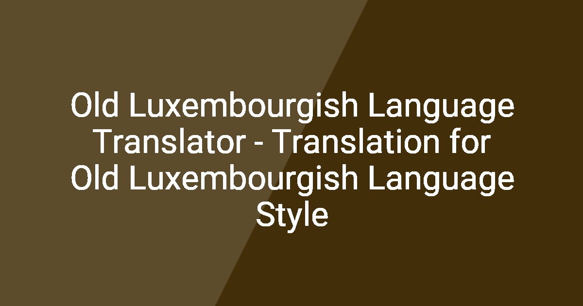 Old Luxembourgish Language Translator - Translation for Old ...