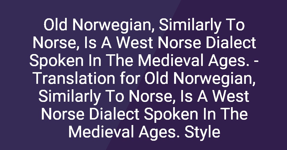 Old Norwegian, Similarly To Norse, Is A West Norse Dialect Spoken In ...
