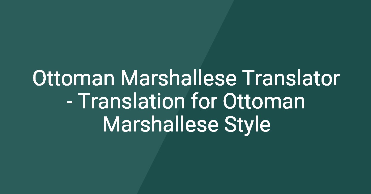 Ottoman Marshallese Translator - Translation for Ottoman Marshallese Style