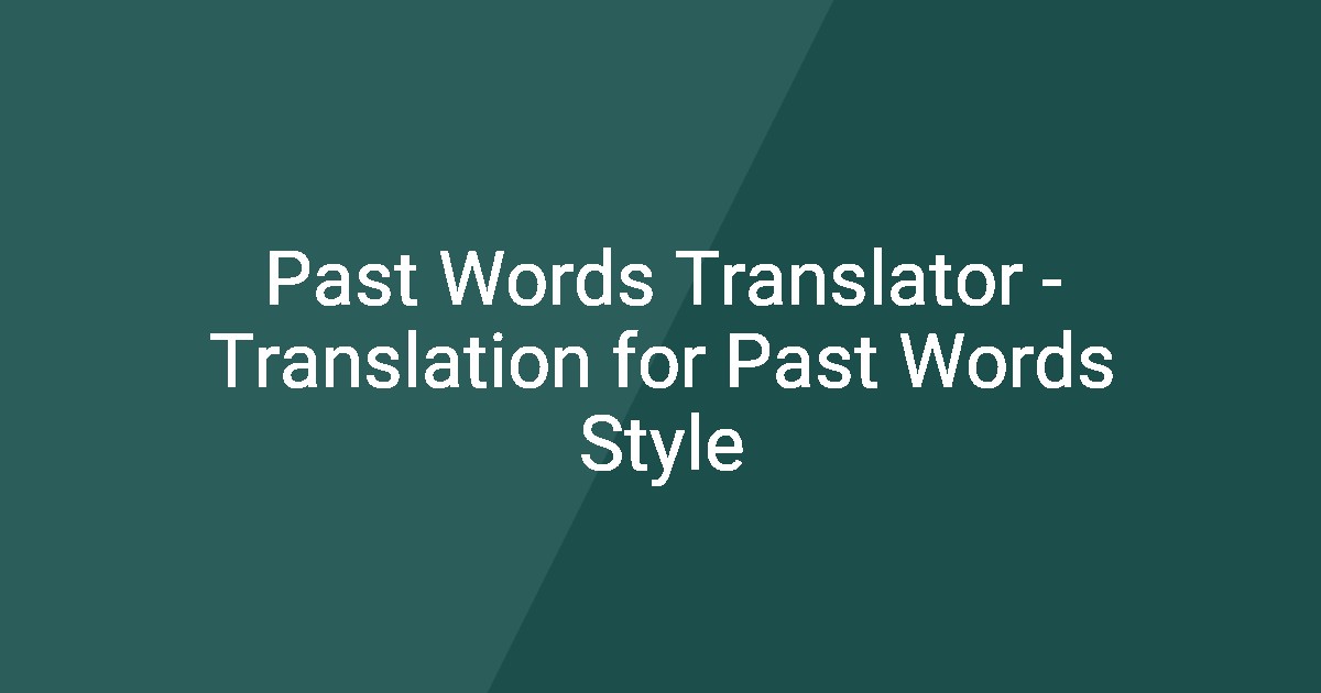 Past Words Translator - Translation for Past Words Style