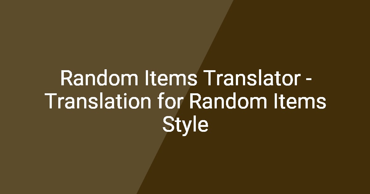Random Items Translator - Translation for Random Items Style